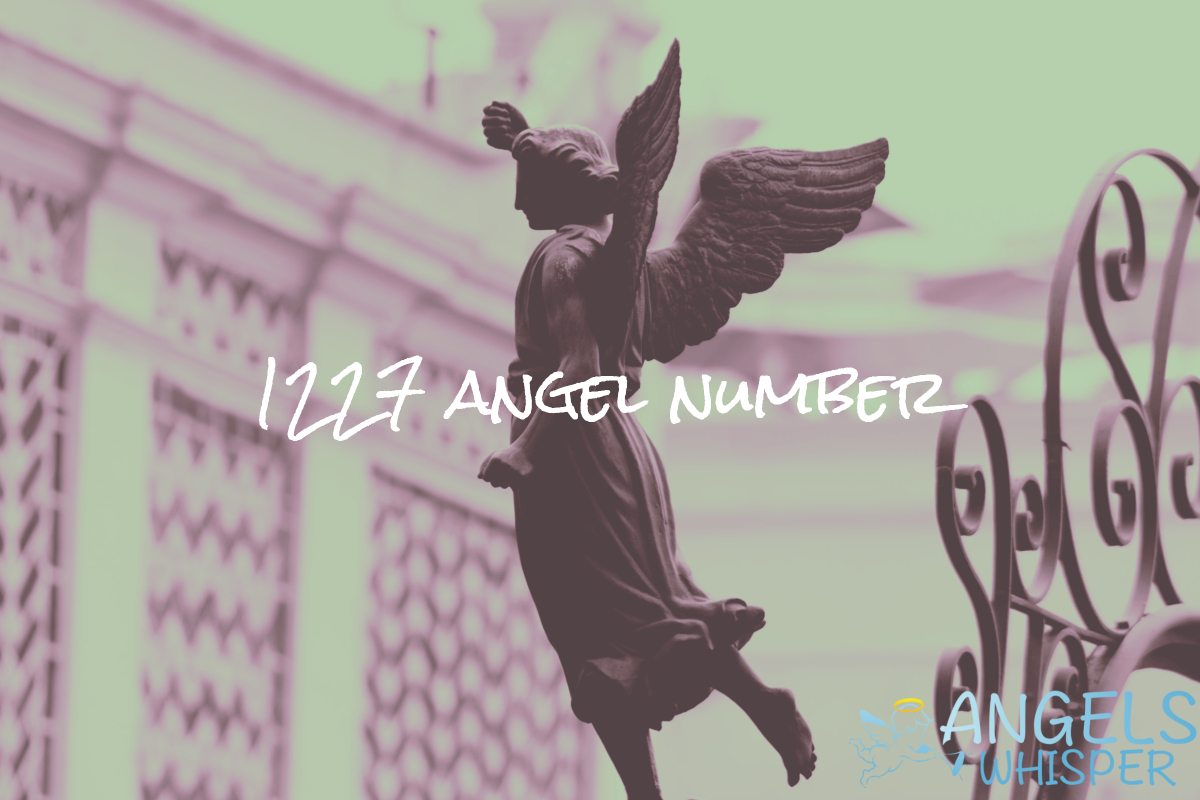 1227 Angel Number Meaning, Love & Reason Seeing | Angel Whisper